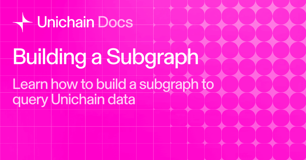 Building a Subgraph | Unichain Docs